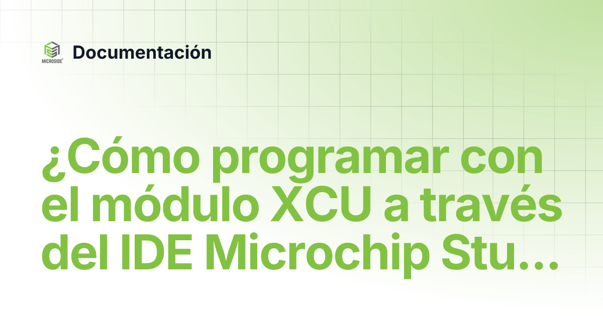 ¿Cómo programar con el módulo XCU a través del IDE Microchip Studio for ...